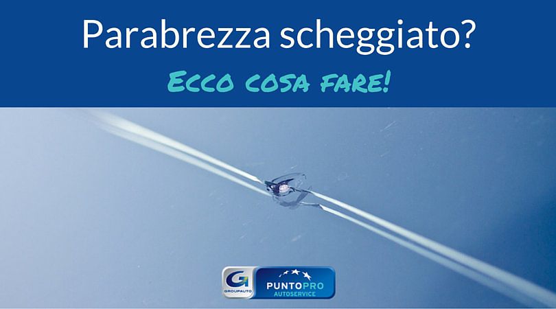Sostituzione del parabrezza: i consigli per decidere meglio!